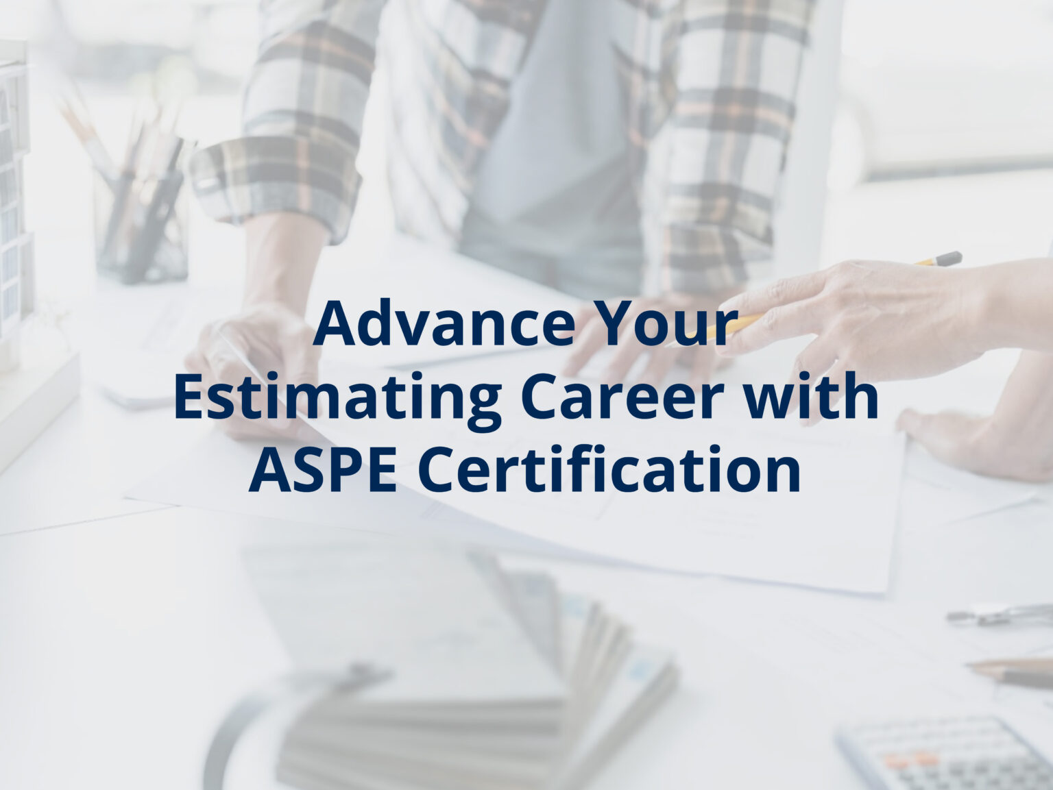 Advance Your Estimating Career with ASPE Certification – American ...